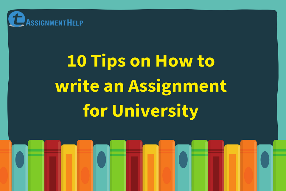 10 Tips On How To Write An Assignment For University