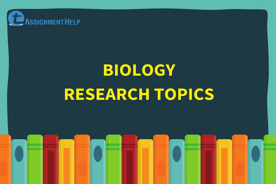 Biology Research Topics Total Assignment Help biology-research-topics-total-assignment-help