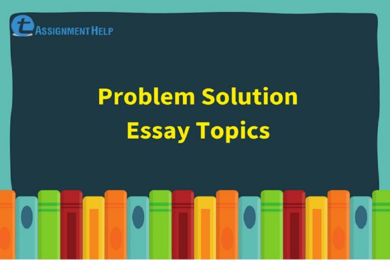Problem Solution Essay Topics | Total Assignment Help